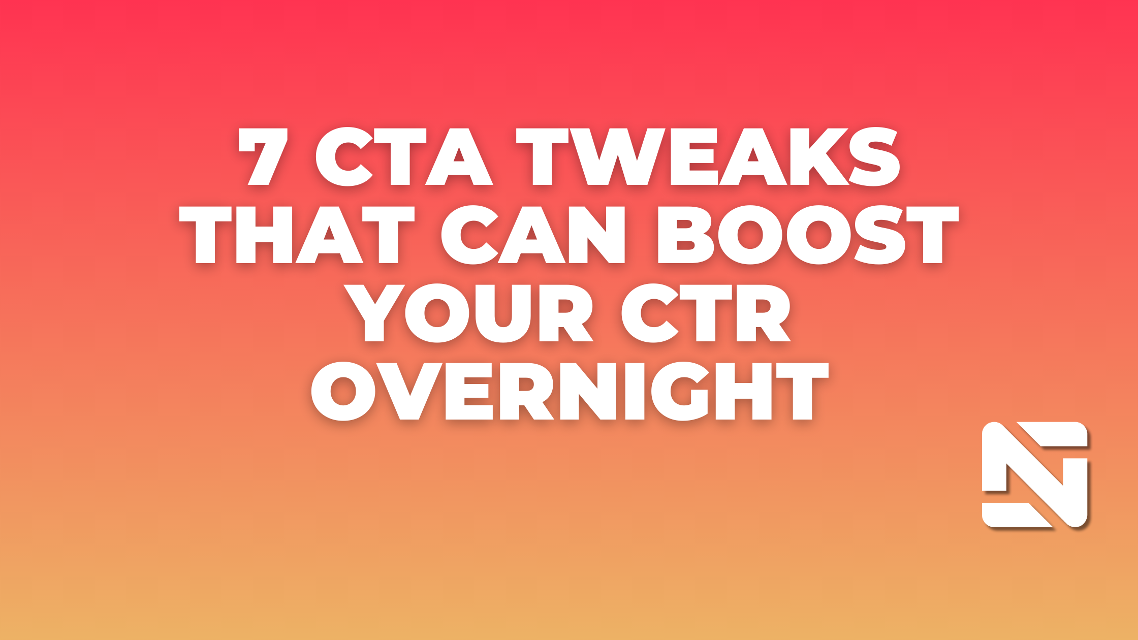 7 CTA Tweaks That Can Boost Your CTR Overnight